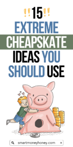 15 Extreme Cheapskate Ideas You Should Use – Smart Money Honey