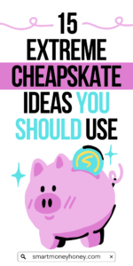 15 Extreme Cheapskate Ideas You Should Use – Smart Money Honey